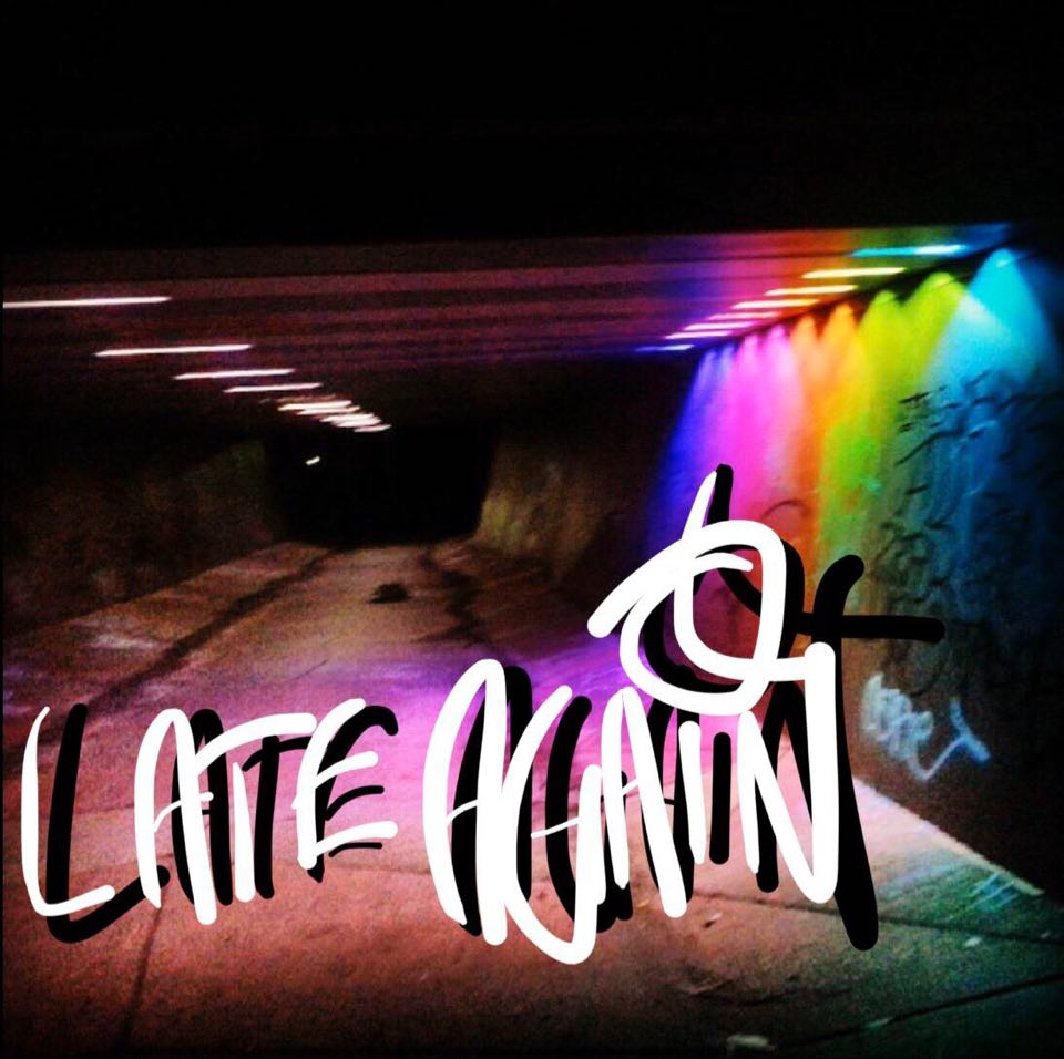 Late Again | triple j Unearthed