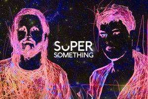 Super Something | triple j Unearthed