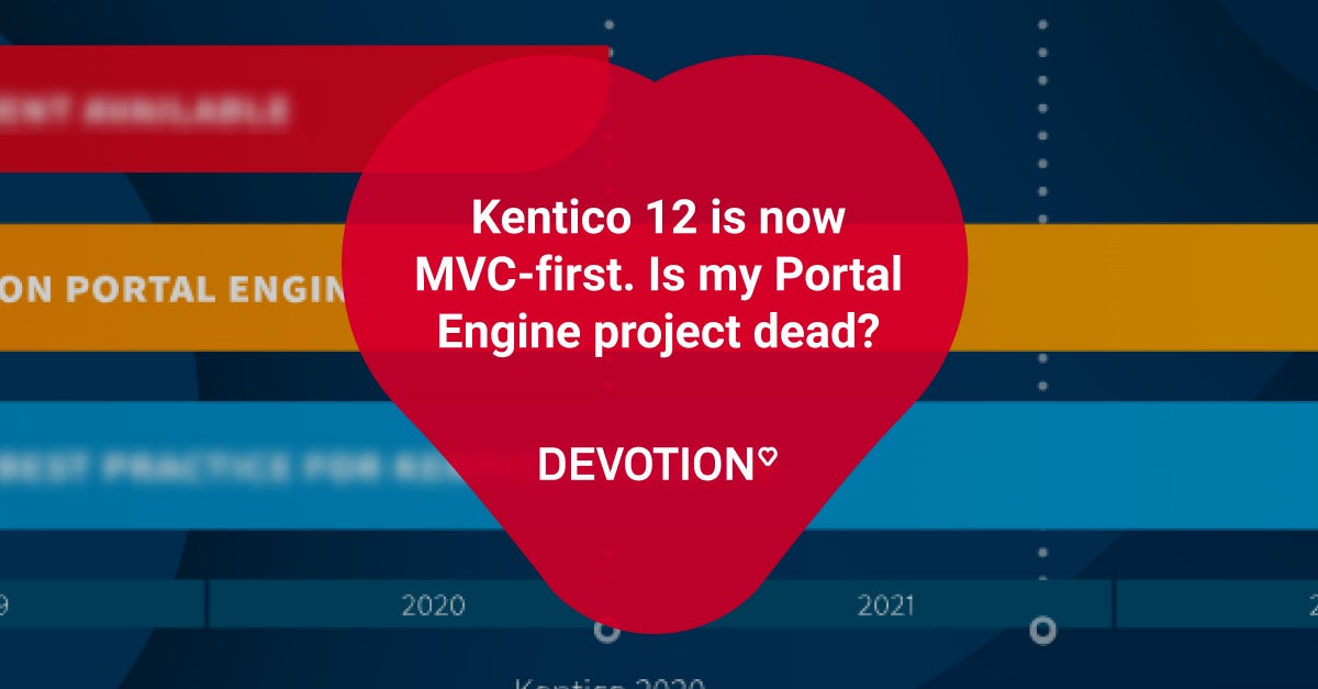 Kentico 12 is now MVC-first | Kentico | Devotion